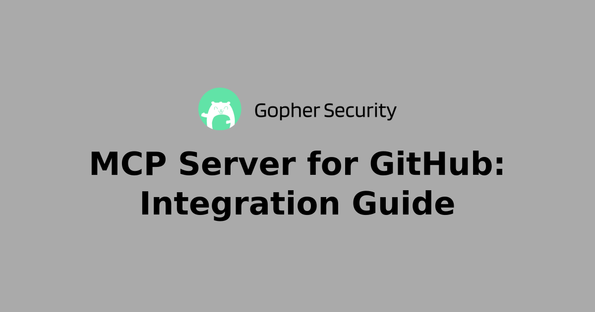 MCP Server for GitHub: Integration Guide | Gopher MCP: On-demand MCP Servers and Gateways with ...