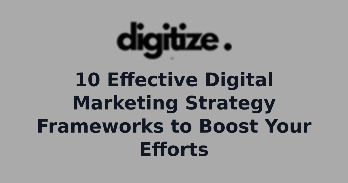 10 Effective Digital Marketing Strategy Frameworks to Boost Your ...