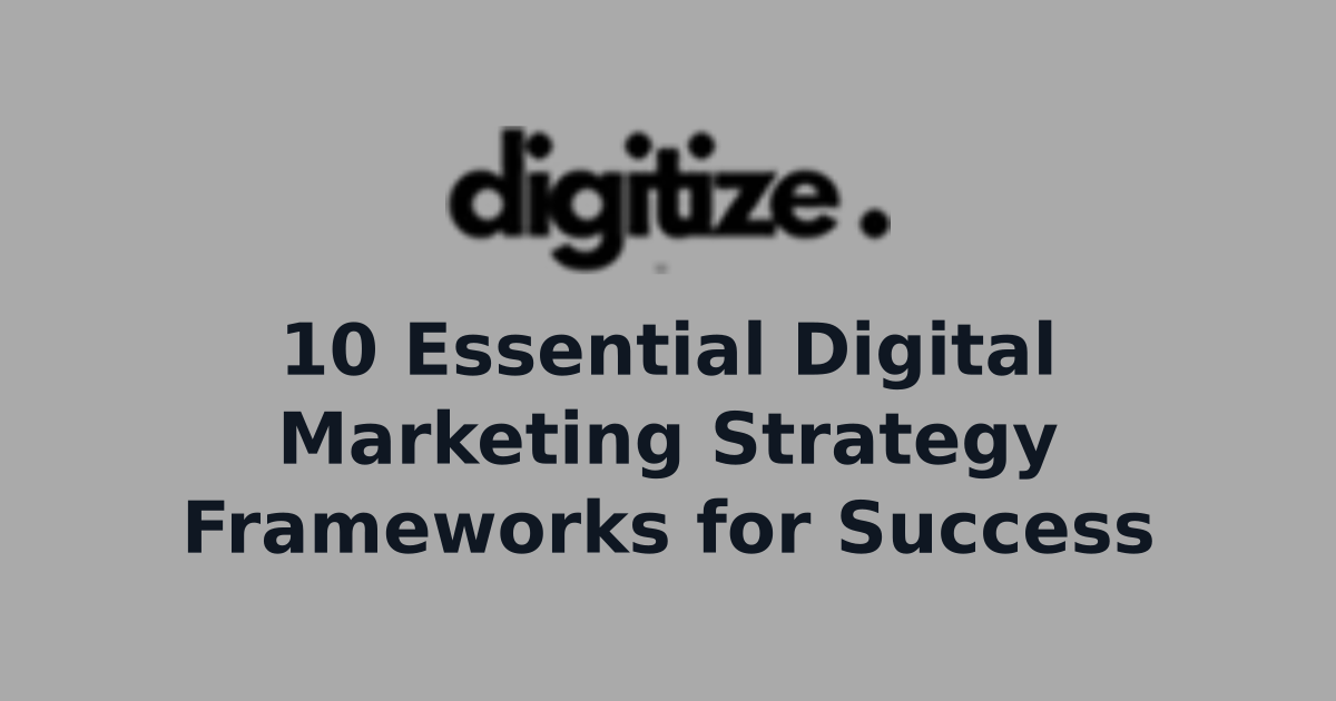 10 Essential Digital Marketing Strategy Frameworks for Success ...