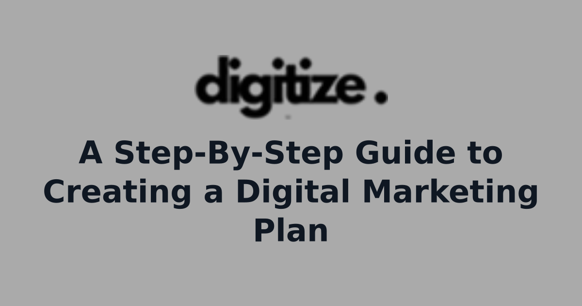 A Step-By-Step Guide to Creating a Digital Marketing Plan | Digital ...