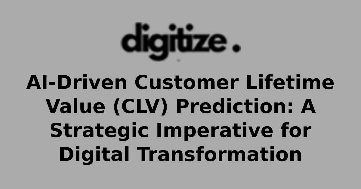 AI-Driven Customer Lifetime Value (CLV) Prediction: A Strategic ...