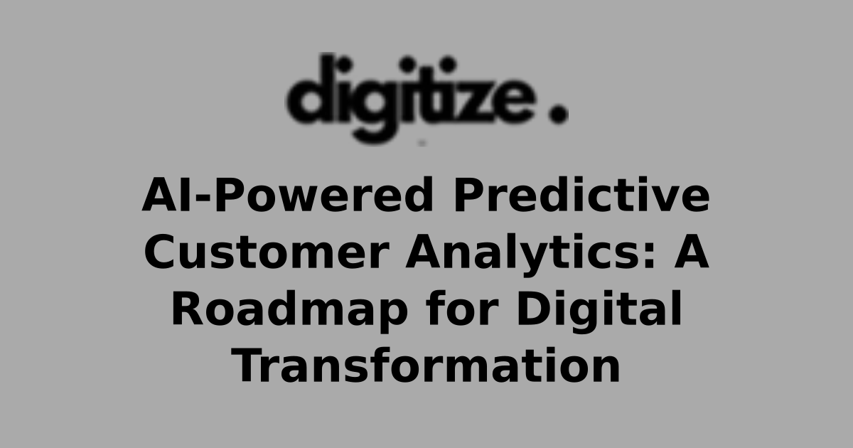 AI-Powered Predictive Customer Analytics: A Roadmap for Digital ...