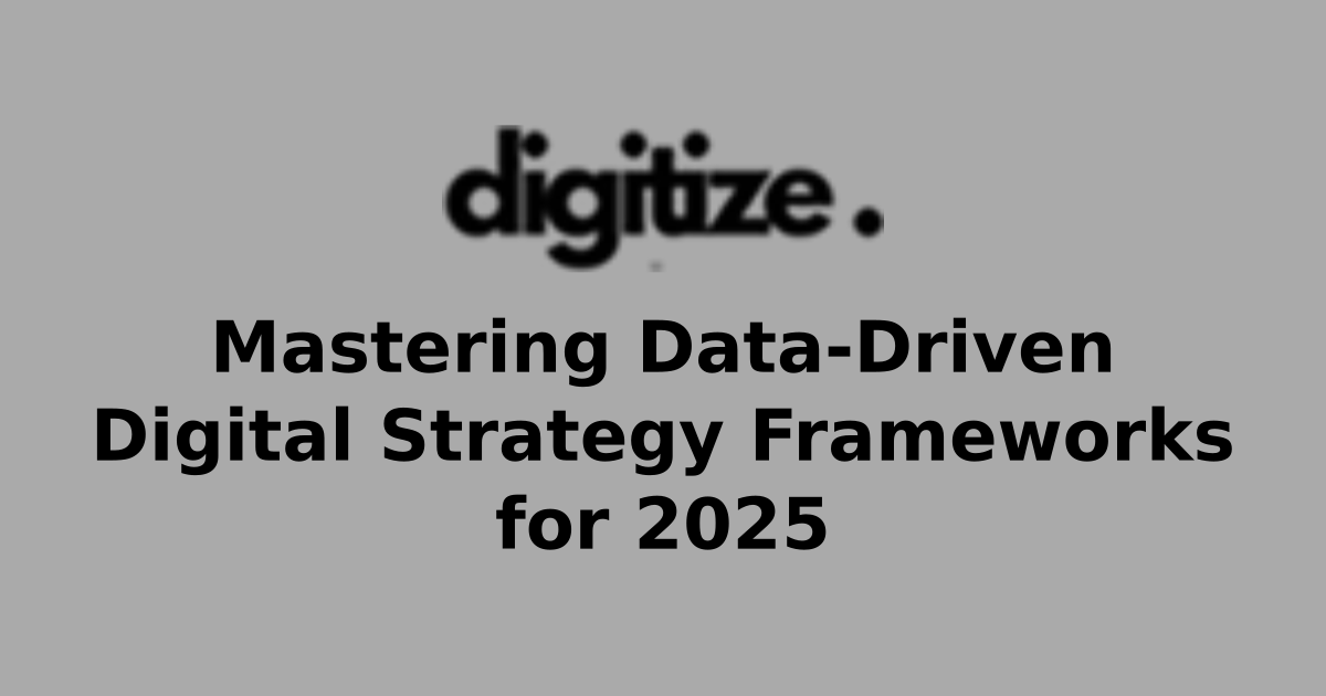 Mastering Data-Driven Digital Strategy Frameworks for 2025 | Digital ...