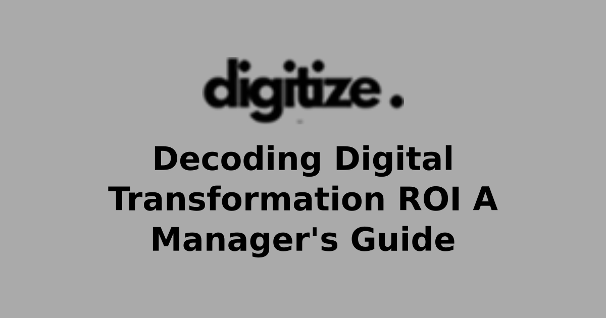 Decoding Digital Transformation ROI A Manager's Guide | Digital Insights Hub - Where Strategy ...