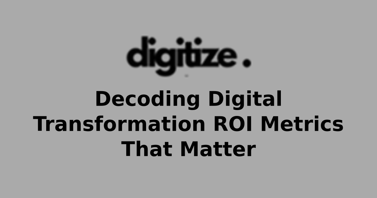 Decoding Digital Transformation ROI Metrics That Matter | Digital ...