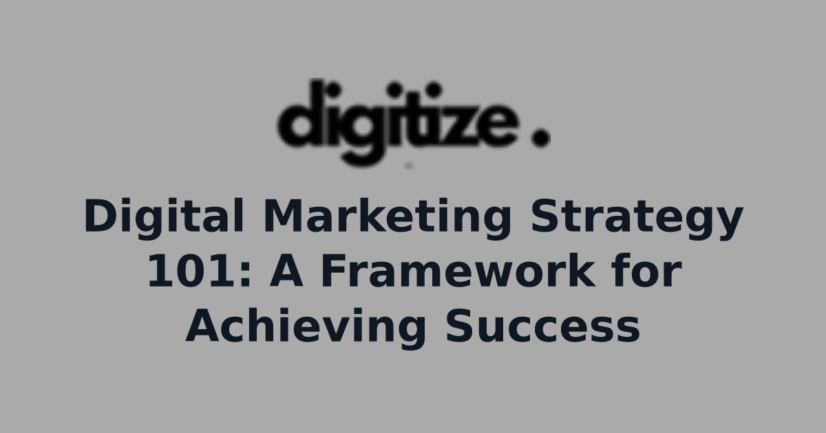 Digital Marketing Strategy 101: A Framework for Achieving Success | Digital Insights Hub - Where ...
