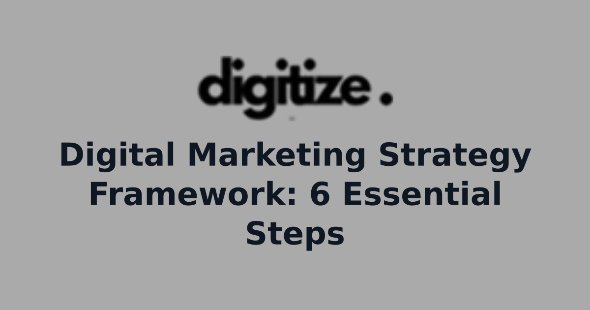 Digital Marketing Strategy Framework: 6 Essential Steps | Digital Insights Hub - Where Strategy ...