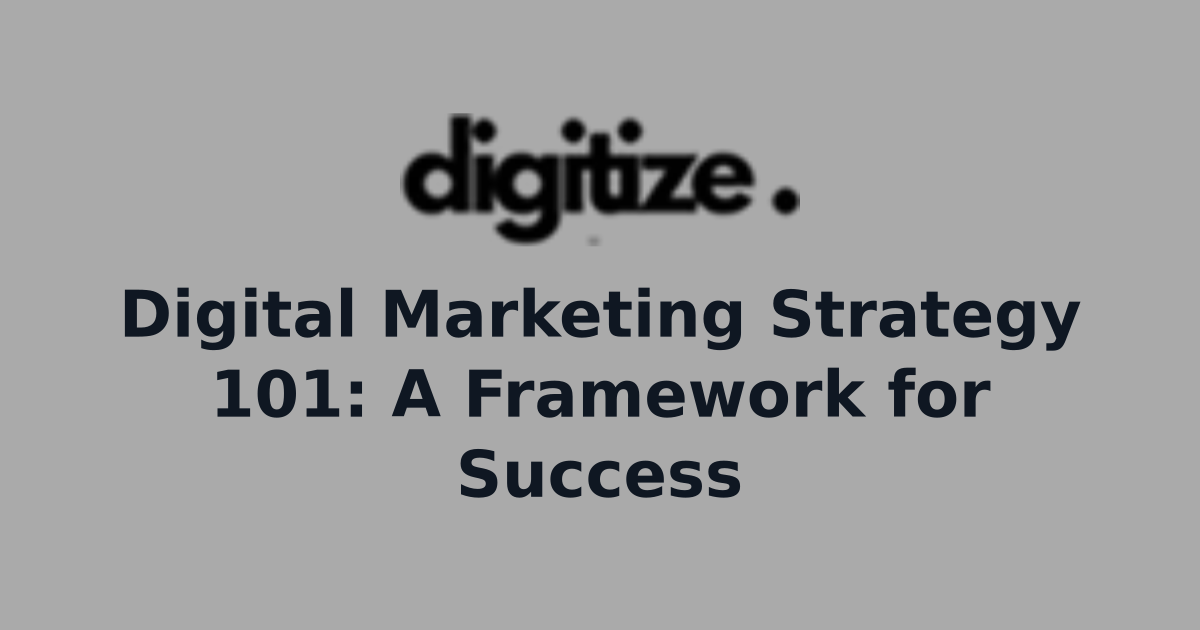 Digital Marketing Strategy 101: A Framework for Success | Digital ...