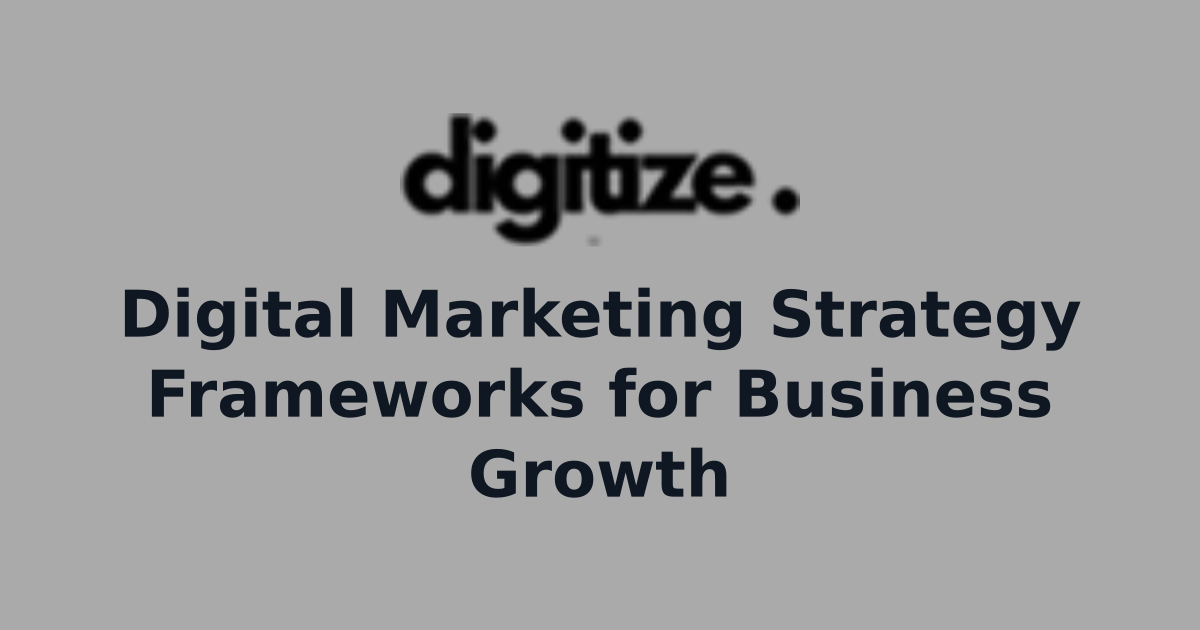 Digital Marketing Strategy Frameworks for Business Growth | Digital ...