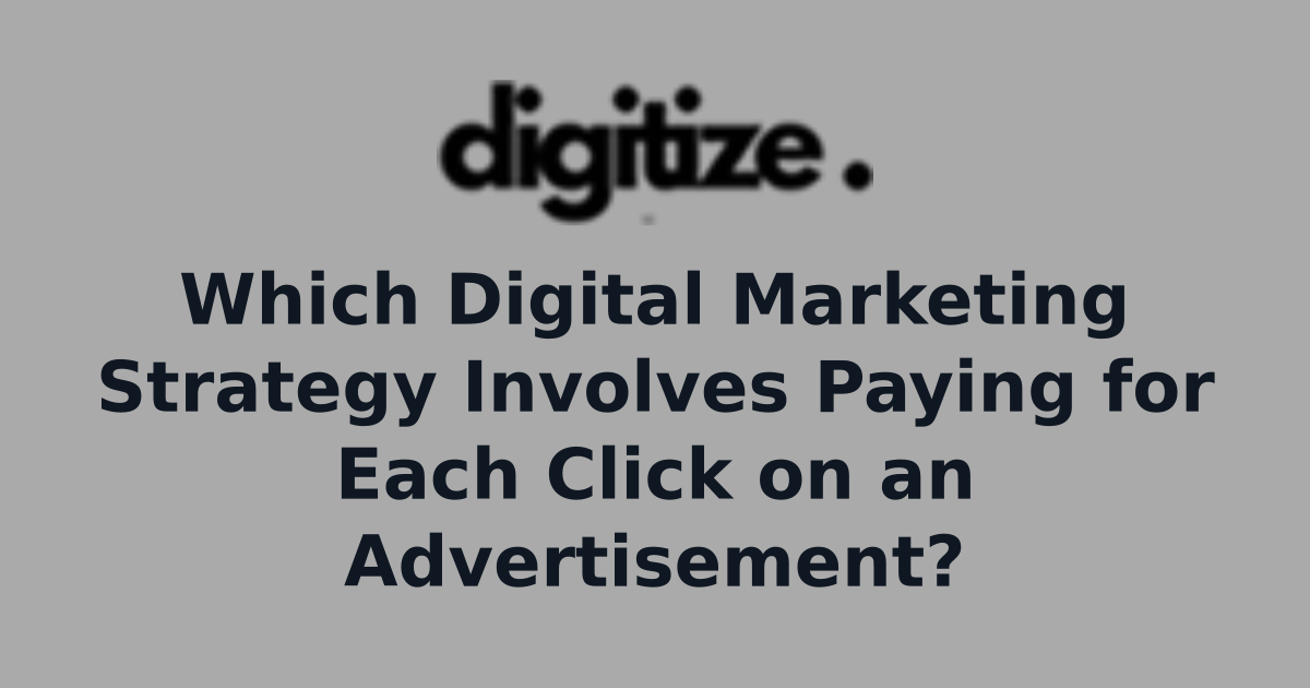 Which Digital Marketing Strategy Involves Paying for Each Click on an ...