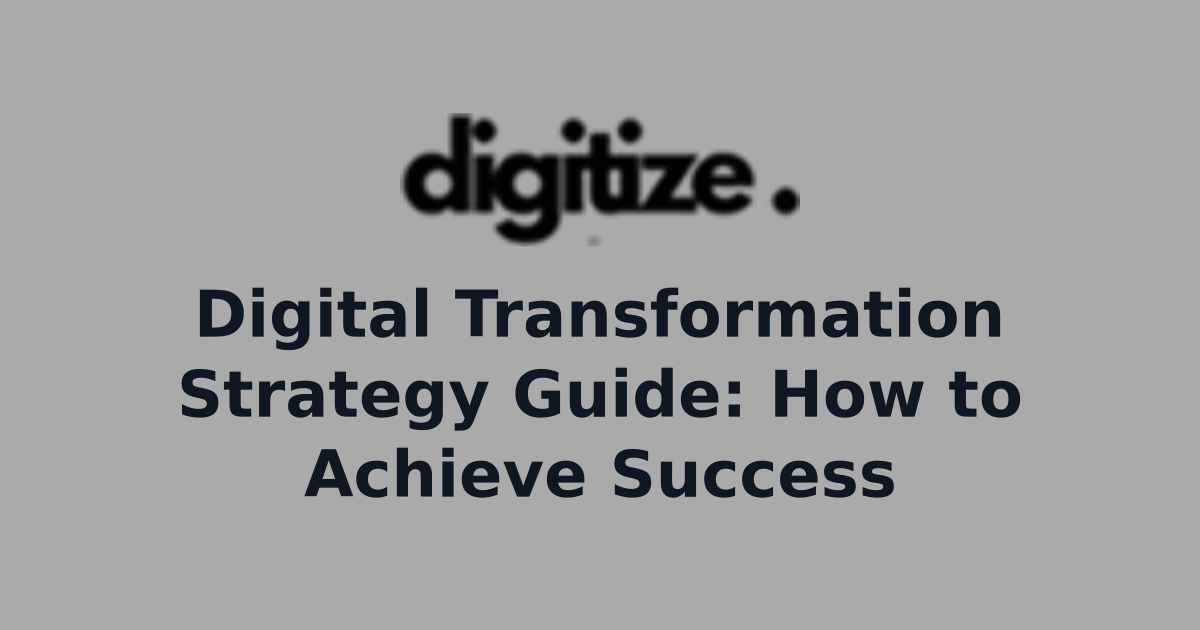 Digital Transformation Strategy Guide: How to Achieve Success | Digital ...