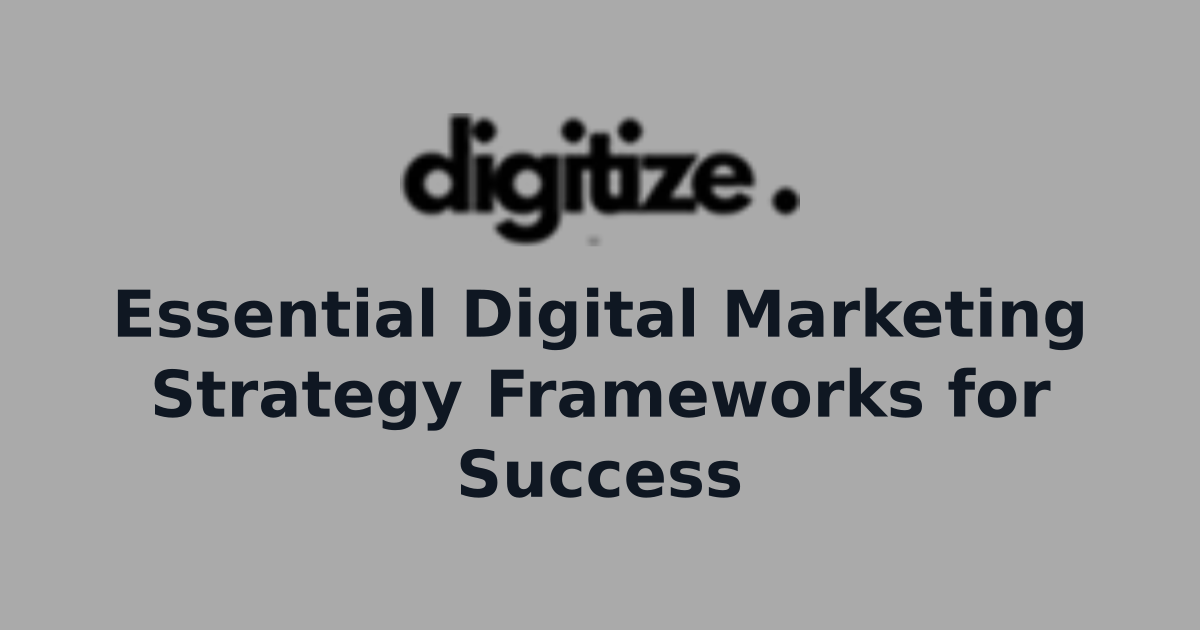 Essential Digital Marketing Strategy Frameworks for Success | Digital ...