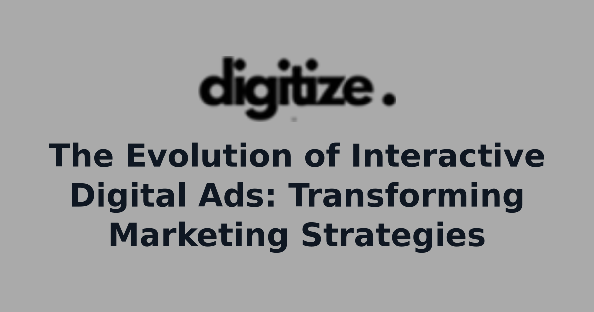 The Evolution of Interactive Digital Ads: Transforming Marketing ...