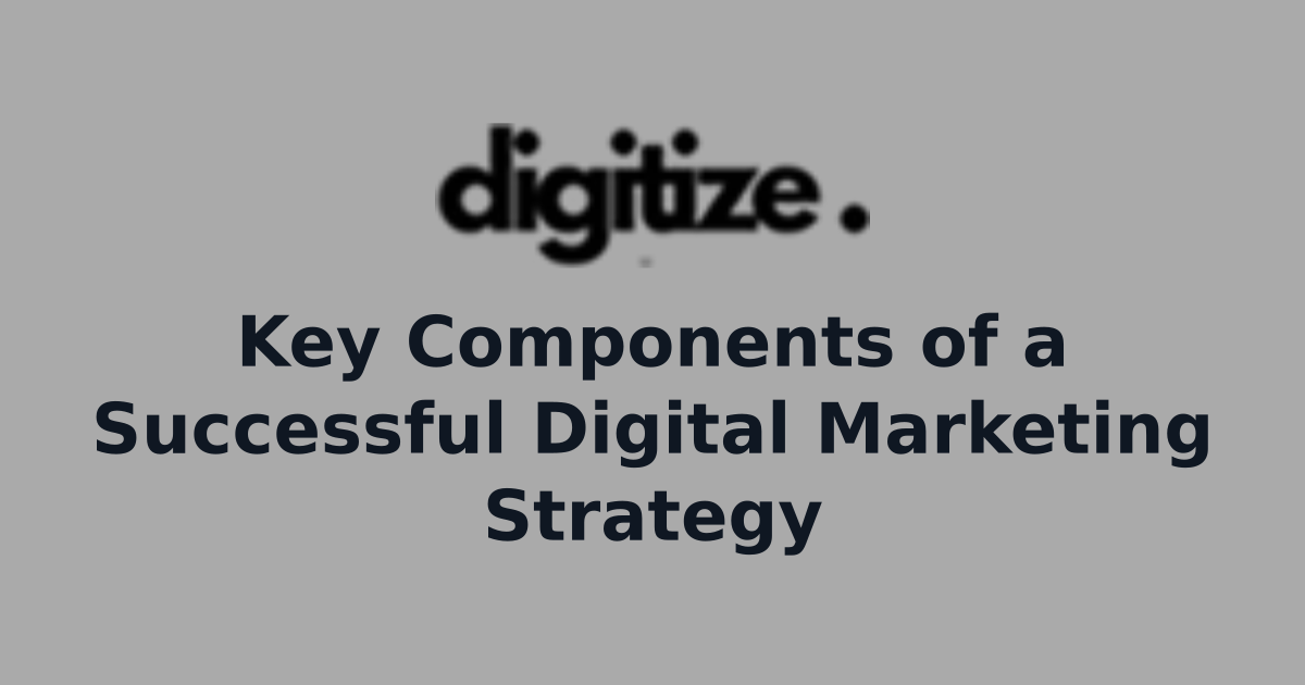 Key Components of a Successful Digital Marketing Strategy | Digital ...