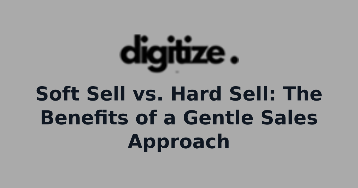 Soft Sell vs. Hard Sell: The Benefits of a Gentle Sales Approach ...