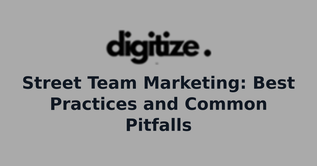 Street Team Marketing: Best Practices and Common Pitfalls | Digital ...