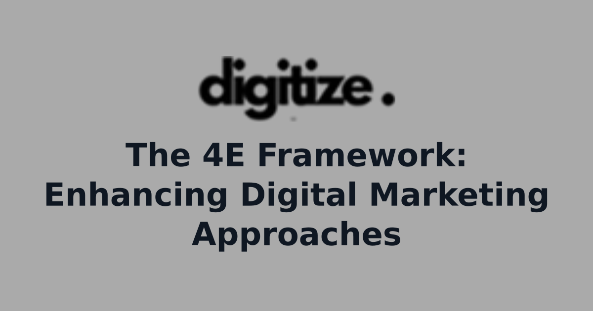 The 4E Framework: Enhancing Digital Marketing Approaches | Digital ...