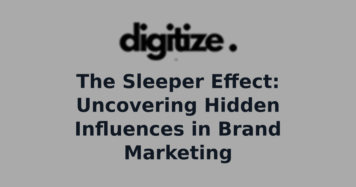 The Sleeper Effect: Uncovering Hidden Influences in Brand Marketing | Digital Insights Hub ...