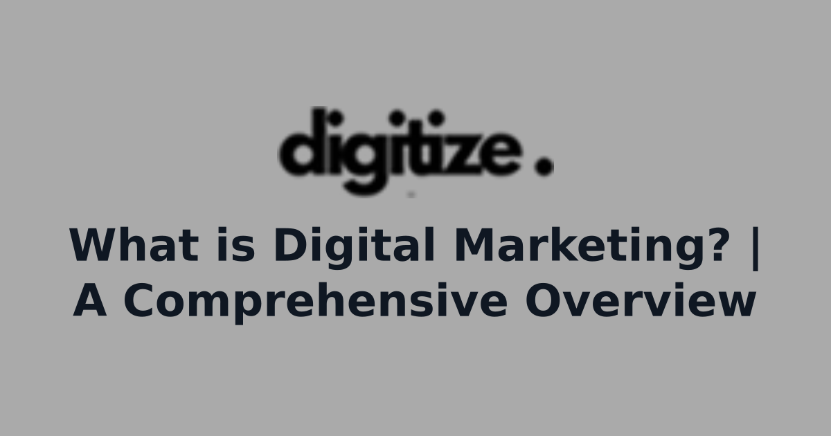What is Digital Marketing? | A Comprehensive Overview | Digital ...