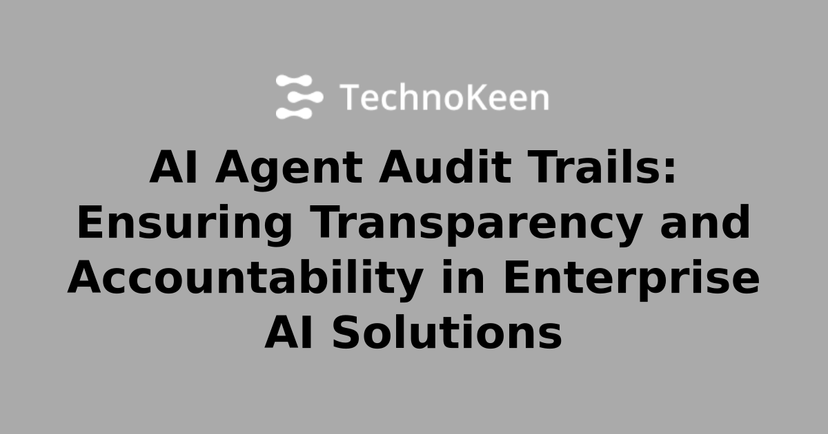 AI Agent Audit Trails: Ensuring Transparency and Accountability in ...