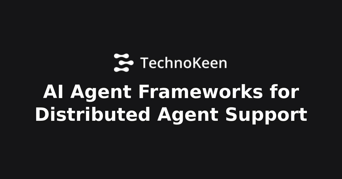 AI Agent Frameworks for Distributed Agent Support | AI Intelligence Center - Pioneering AI Agent ...