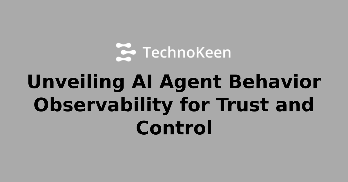Unveiling AI Agent Behavior Observability for Trust and Control | AI ...