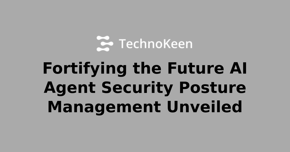 Fortifying the Future AI Agent Security Posture Management Unveiled ...