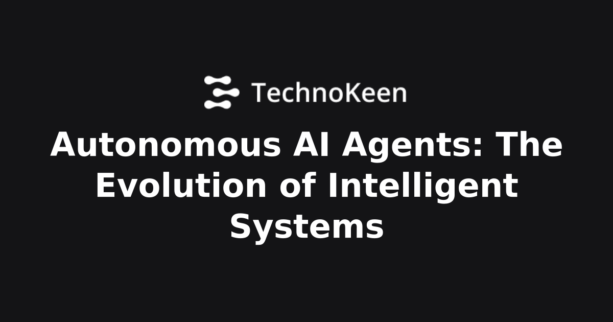 Autonomous AI Agents: The Evolution of Intelligent Systems | AI ...