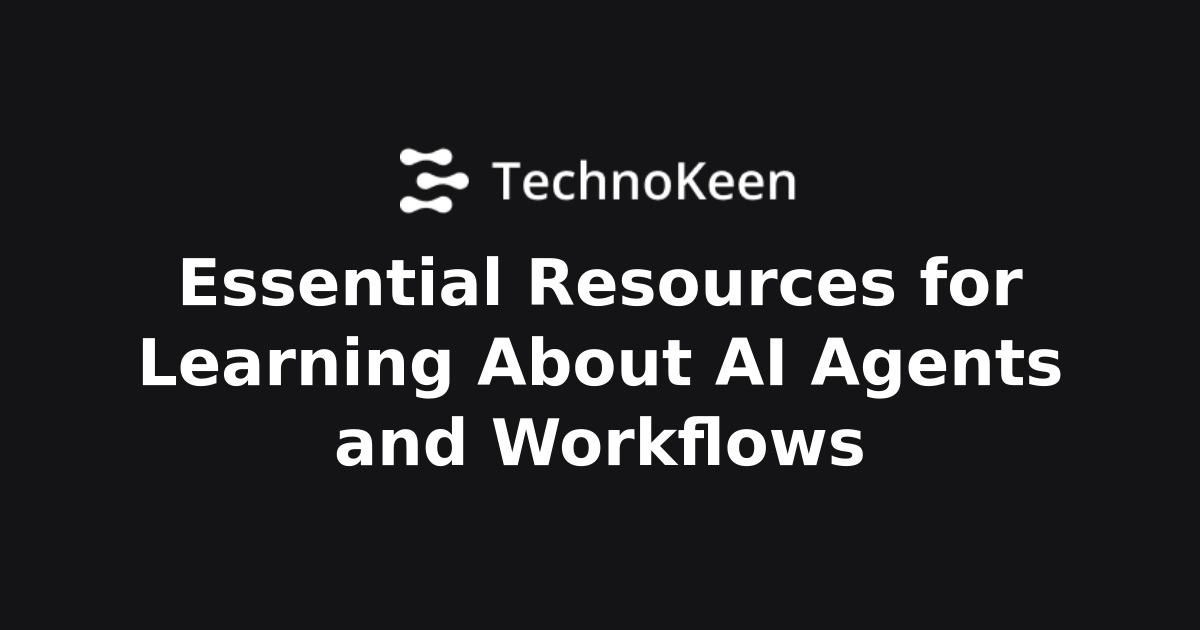 Essential Resources for Learning About AI Agents and Workflows | AI ...