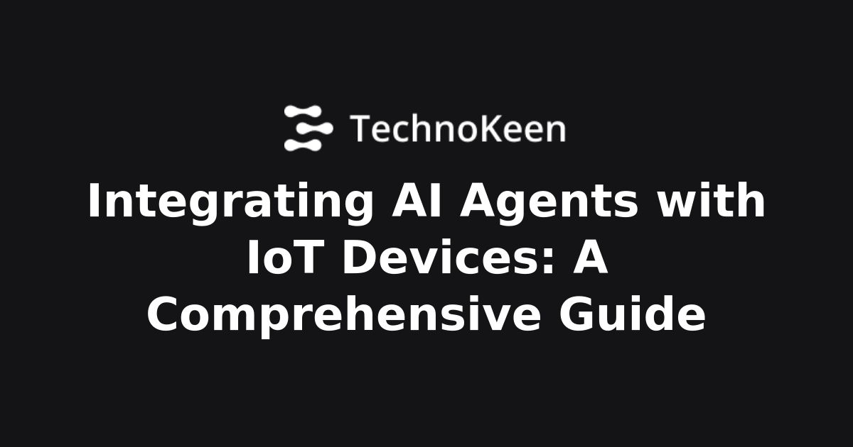 Integrating AI Agents with IoT Devices: A Comprehensive Guide | AI ...