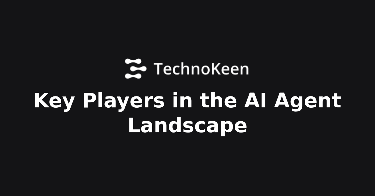 Key Players in the AI Agent Landscape | AI Intelligence Center ...