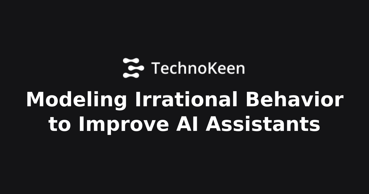 Modeling Irrational Behavior to Improve AI Assistants | AI Intelligence ...