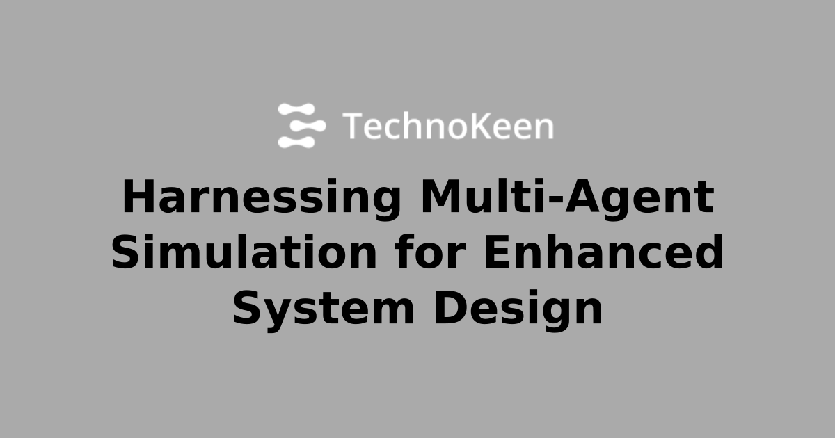Harnessing Multi-Agent Simulation for Enhanced System Design | AI ...