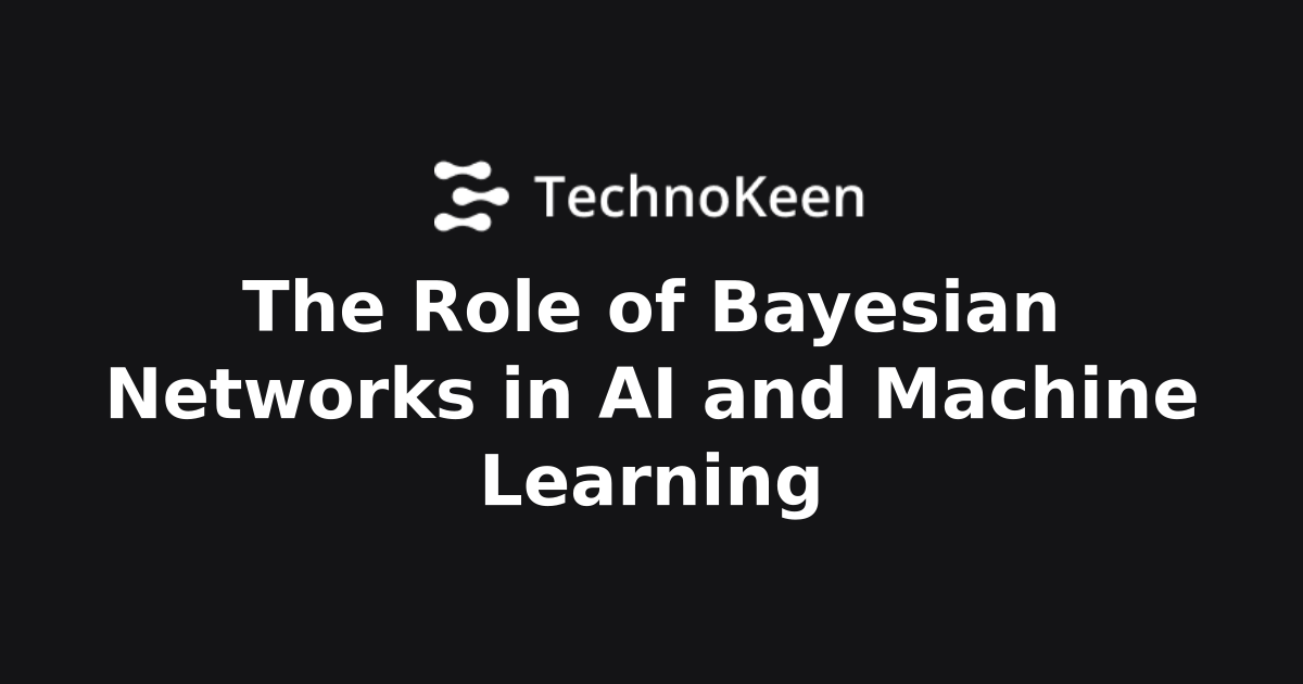 The Role of Bayesian Networks in AI and Machine Learning | AI ...