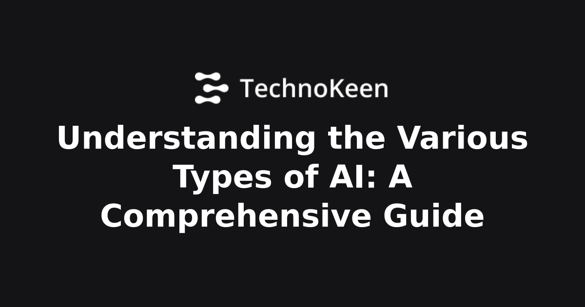 Understanding the Various Types of AI: A Comprehensive Guide | AI ...
