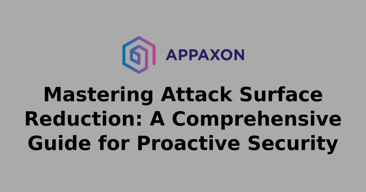 Mastering Attack Surface Reduction A Comprehensive Guide For Proactive