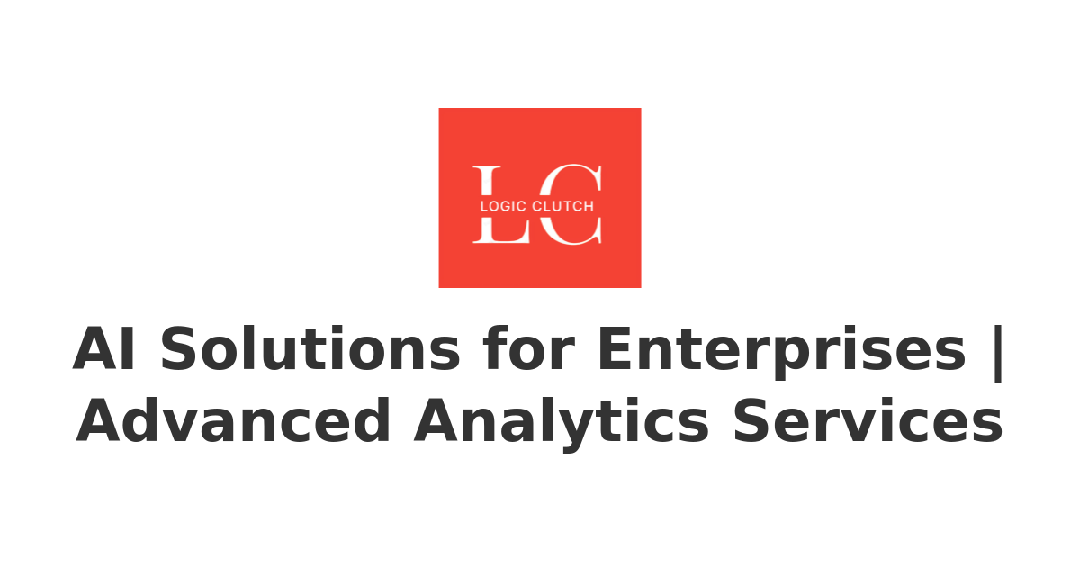 AI Solutions for Enterprises | Advanced Analytics Services | Empowering Enterprises with Data ...