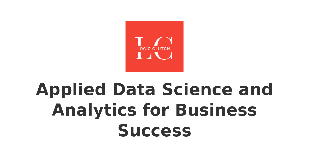 Applied Data Science and Analytics for Business Success | Empowering ...