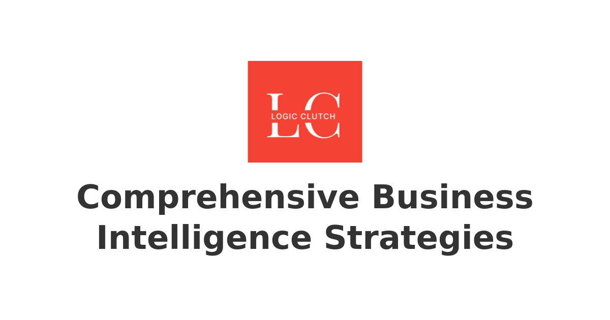 Comprehensive Business Intelligence Strategies | Empowering Enterprises ...