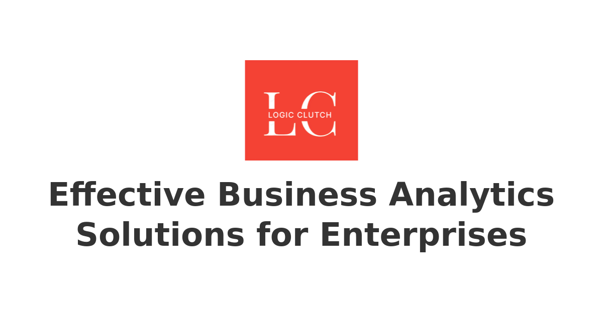 Effective Business Analytics Solutions for Enterprises | Empowering ...