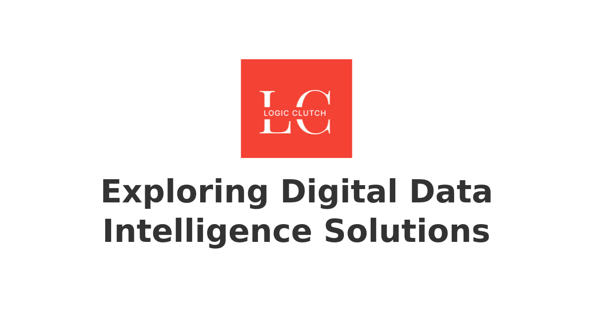 Exploring Digital Data Intelligence Solutions | Empowering Enterprises with Data-Driven Solutions