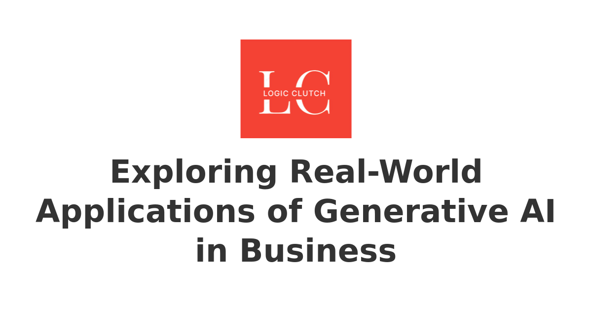 Exploring Real-World Applications of Generative AI in Business ...