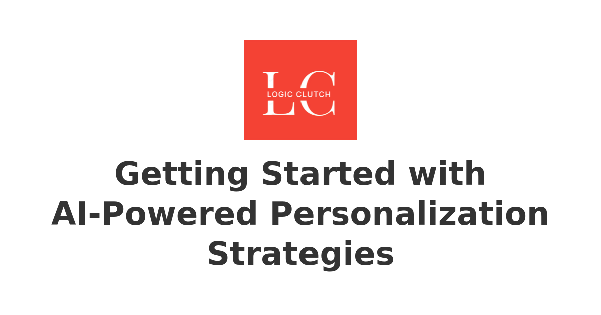Getting Started with AI-Powered Personalization Strategies | Empowering ...