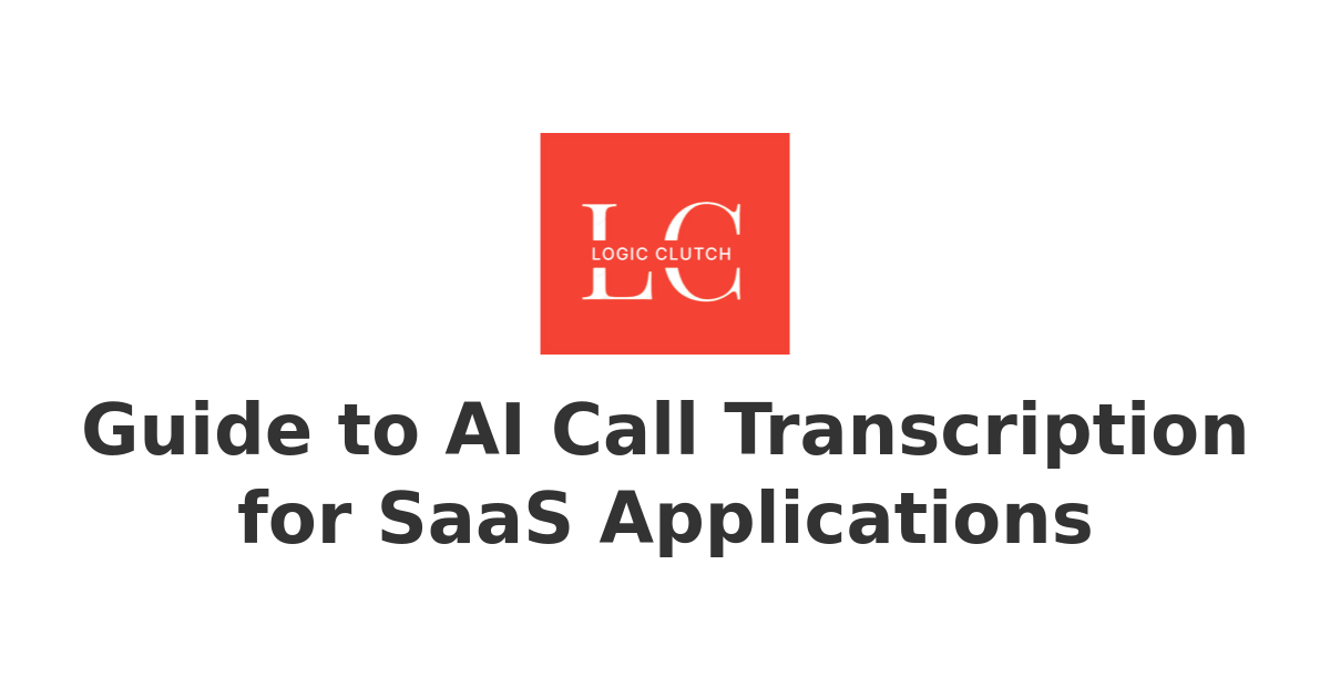 Guide to AI Call Transcription for SaaS Applications | Empowering ...