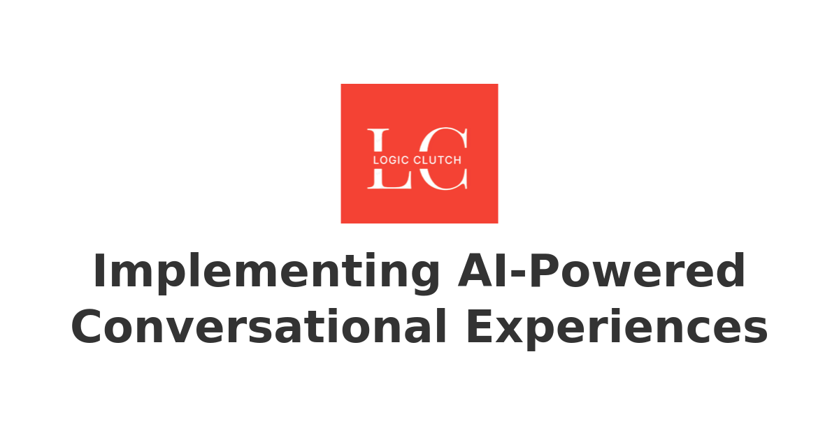 Implementing AI-Powered Conversational Experiences | Empowering ...