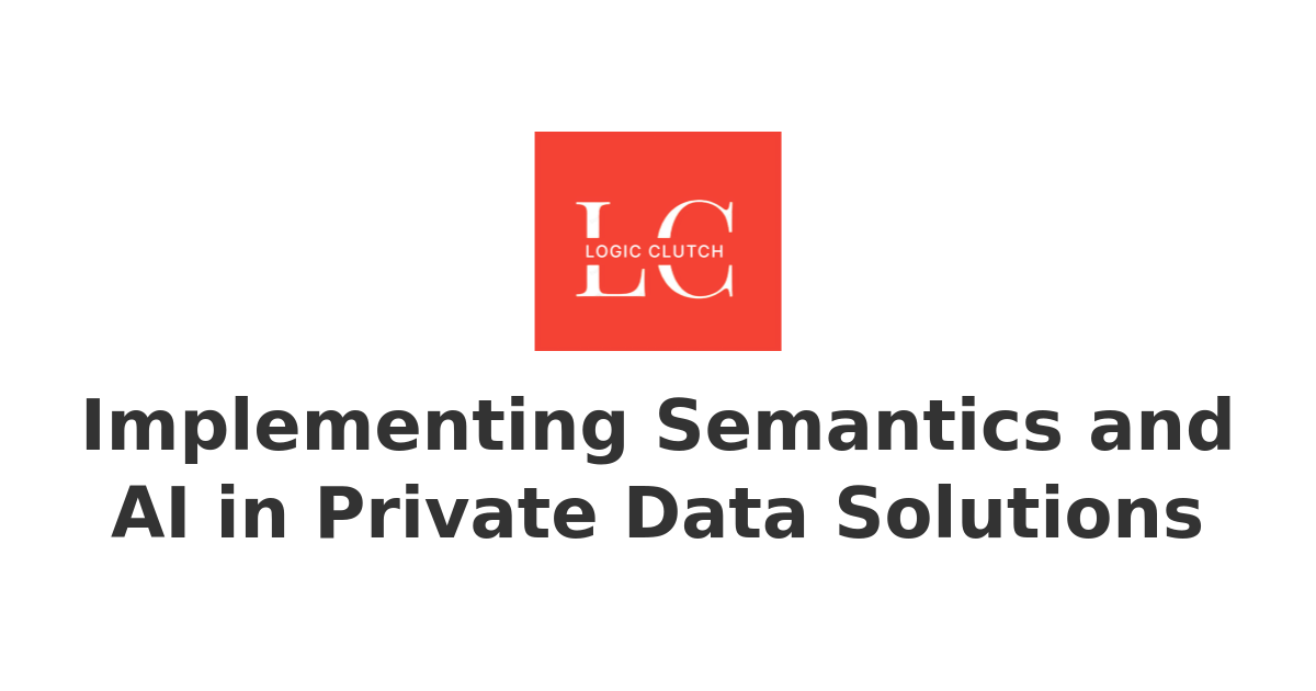 Implementing Semantics and AI in Private Data Solutions | Empowering ...