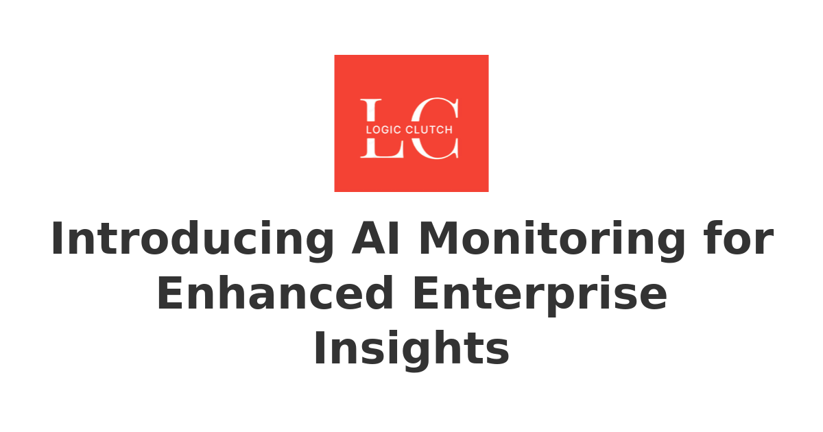 Introducing AI Monitoring for Enhanced Enterprise Insights | Empowering ...