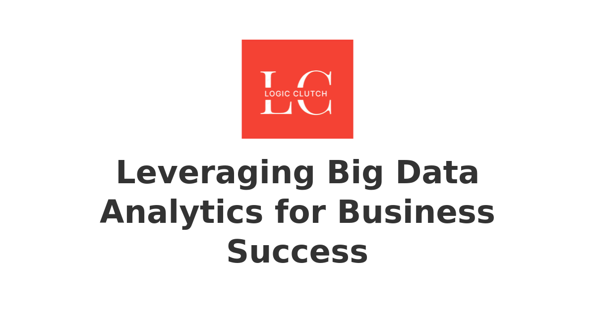Leveraging Big Data Analytics for Business Success | Empowering ...