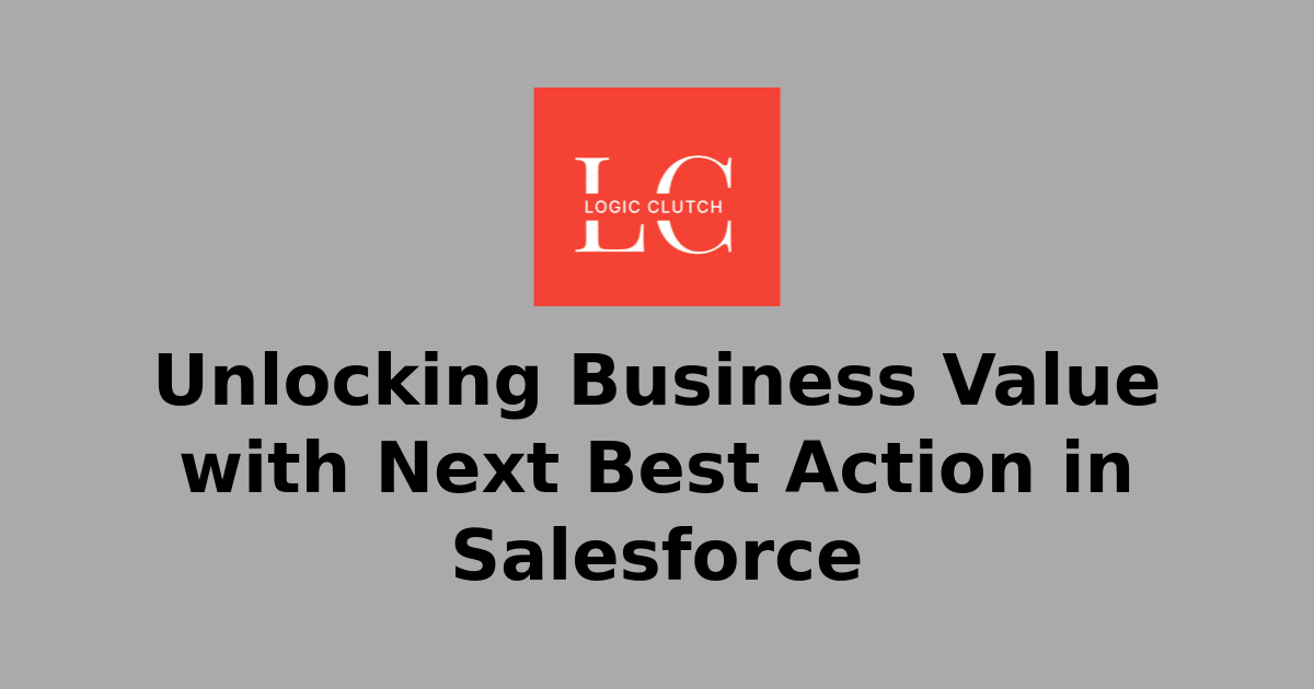 Unlocking Business Value with Next Best Action in Salesforce ...