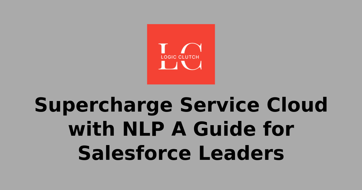 Supercharge Service Cloud with NLP A Guide for Salesforce Leaders ...